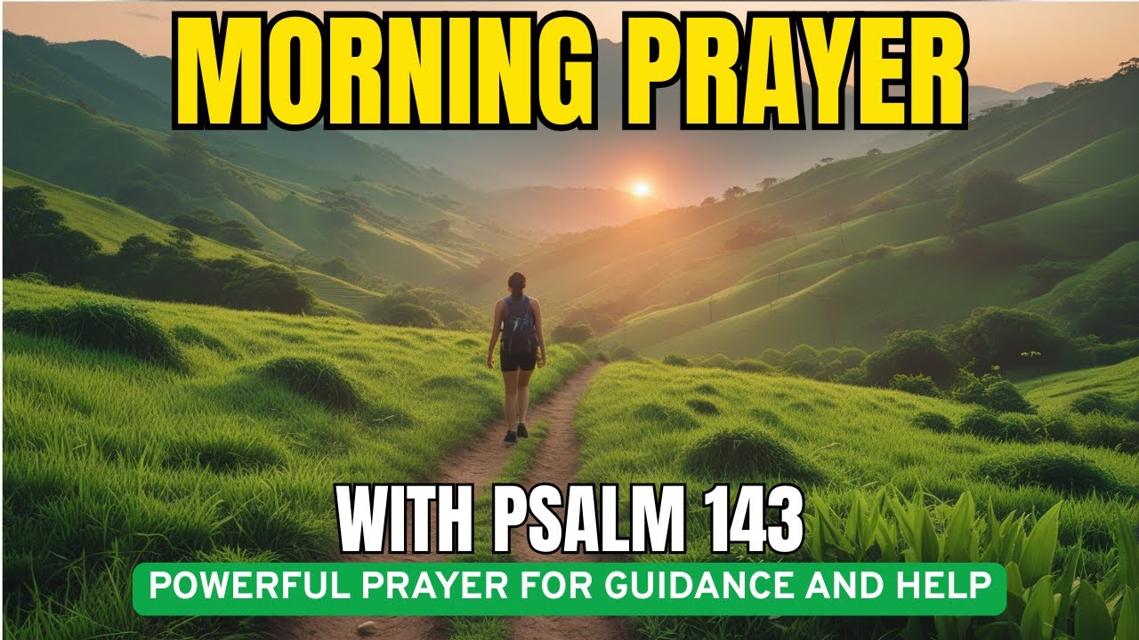 Morning Prayer with Psalm 143 | Powerful Prayer for Guidance and Help ...