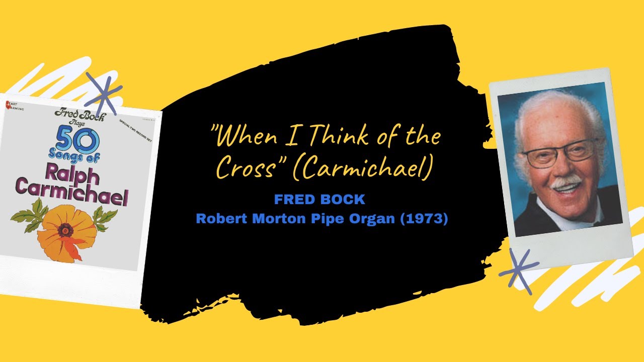 "When I Think of the Cross" - Fred Bock, Pipe Organ (1973) - YouTube