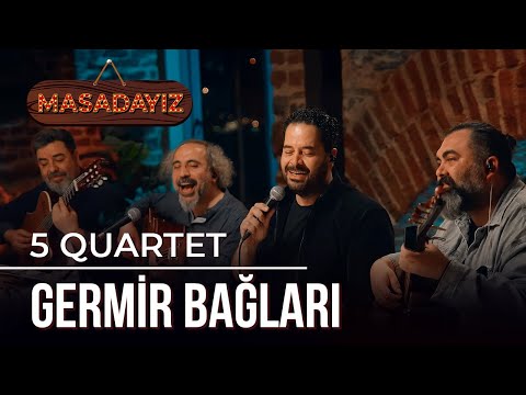 5 Quartet - Germir Bağları | Masadayız