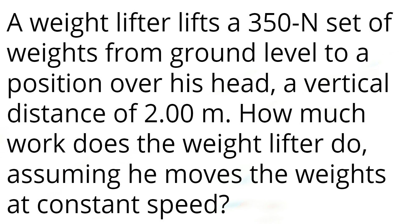 A weight lifter lifts a 350N set of weights from ground level to a ...