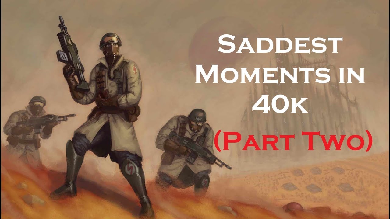 The TOP 3 Saddest 40k Moments ( Part Two ) - YouTube