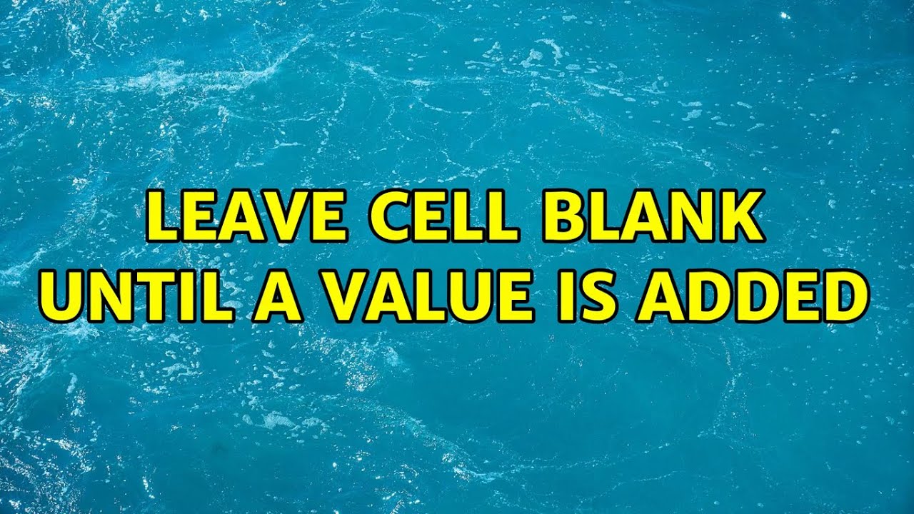Leave Cell Blank Until A Value Is Added YouTube leave-cell-blank-until-a-value-is-added-youtube