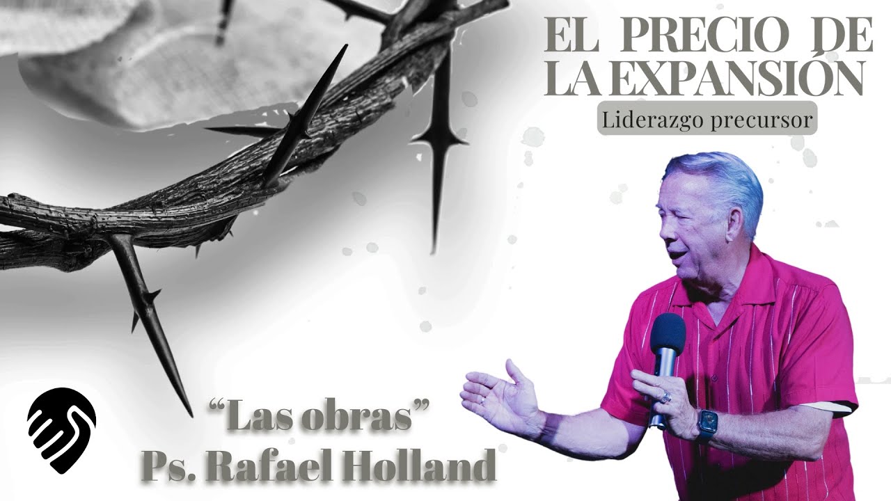 Las obras -Ps.Rafael Holland -Liderazgo precursor "El precio de la expansión" - YouTube