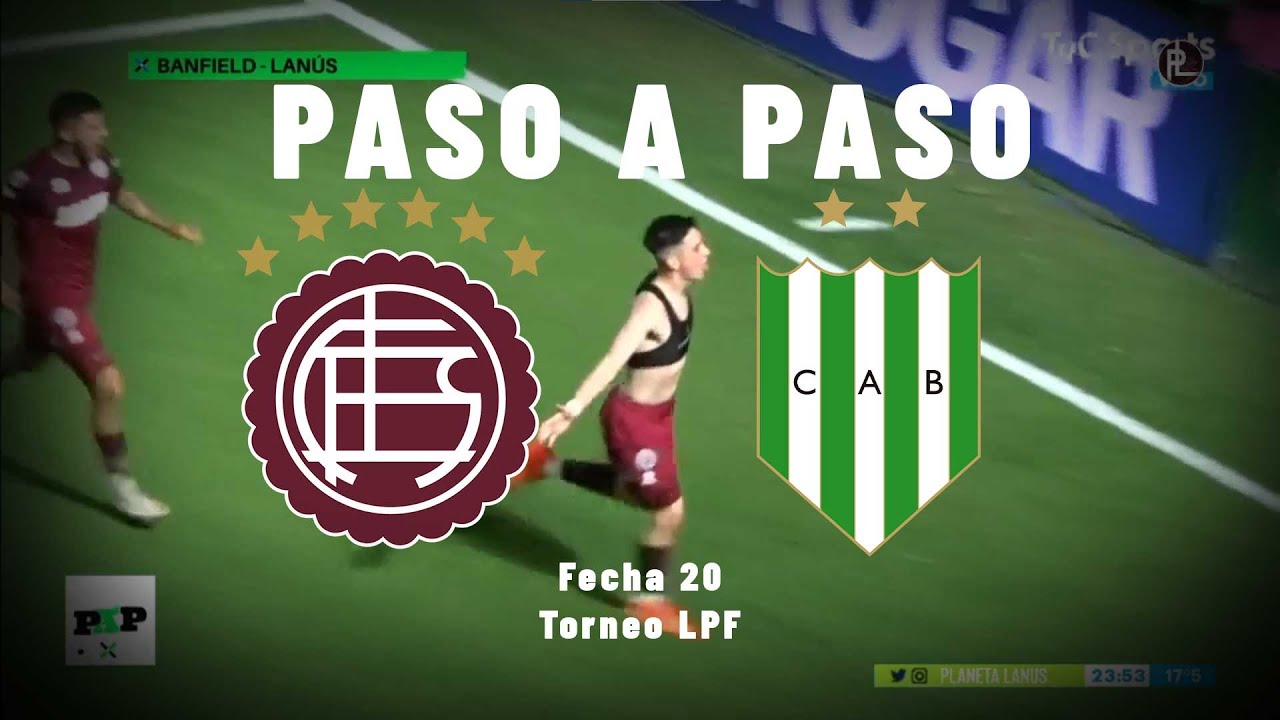PASO A PASO | BANFIELD 1-2 LANUS | Fecha 20 | Torneo LPF - YouTube