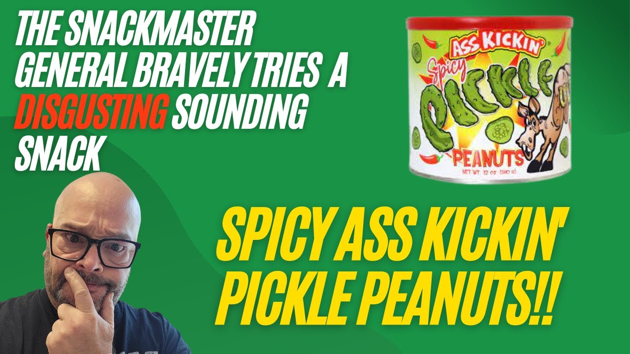 The Snackmaster General Tries "Spicy Ass Kicking Pickle Peanuts" - The ...