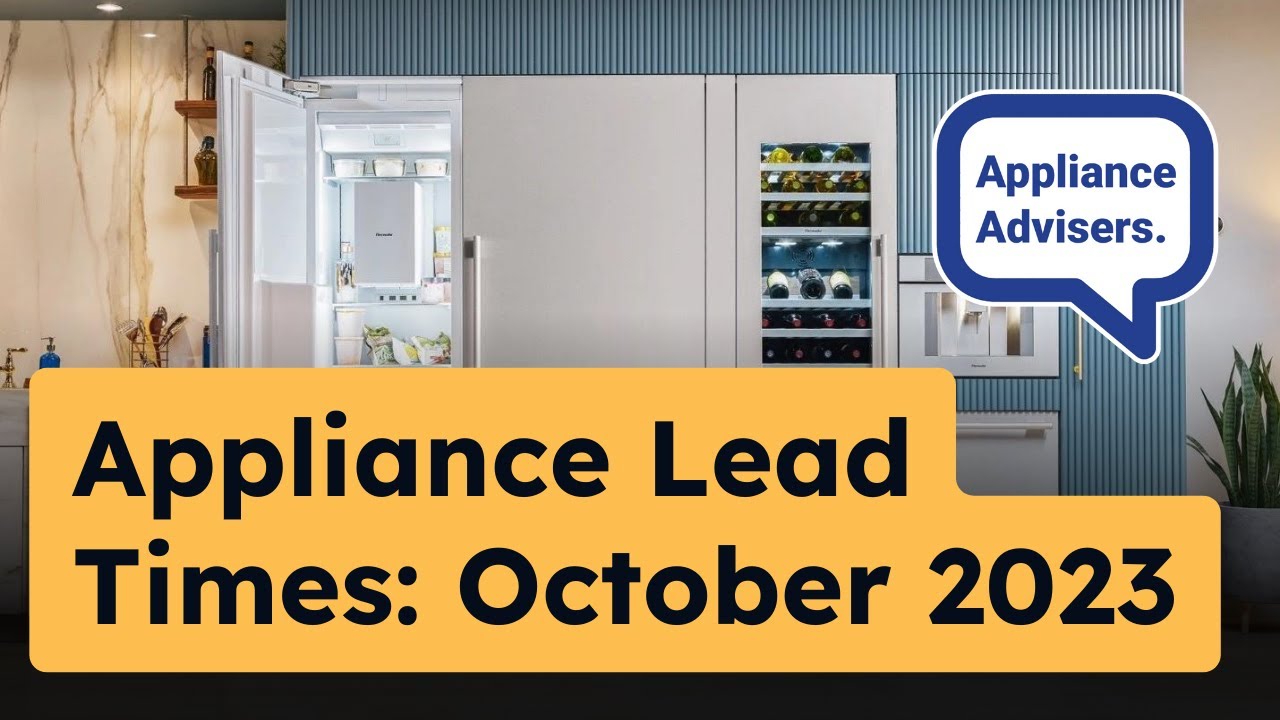 Appliance Lead Times in October 2023: Are Things Getting Back to Normal ...