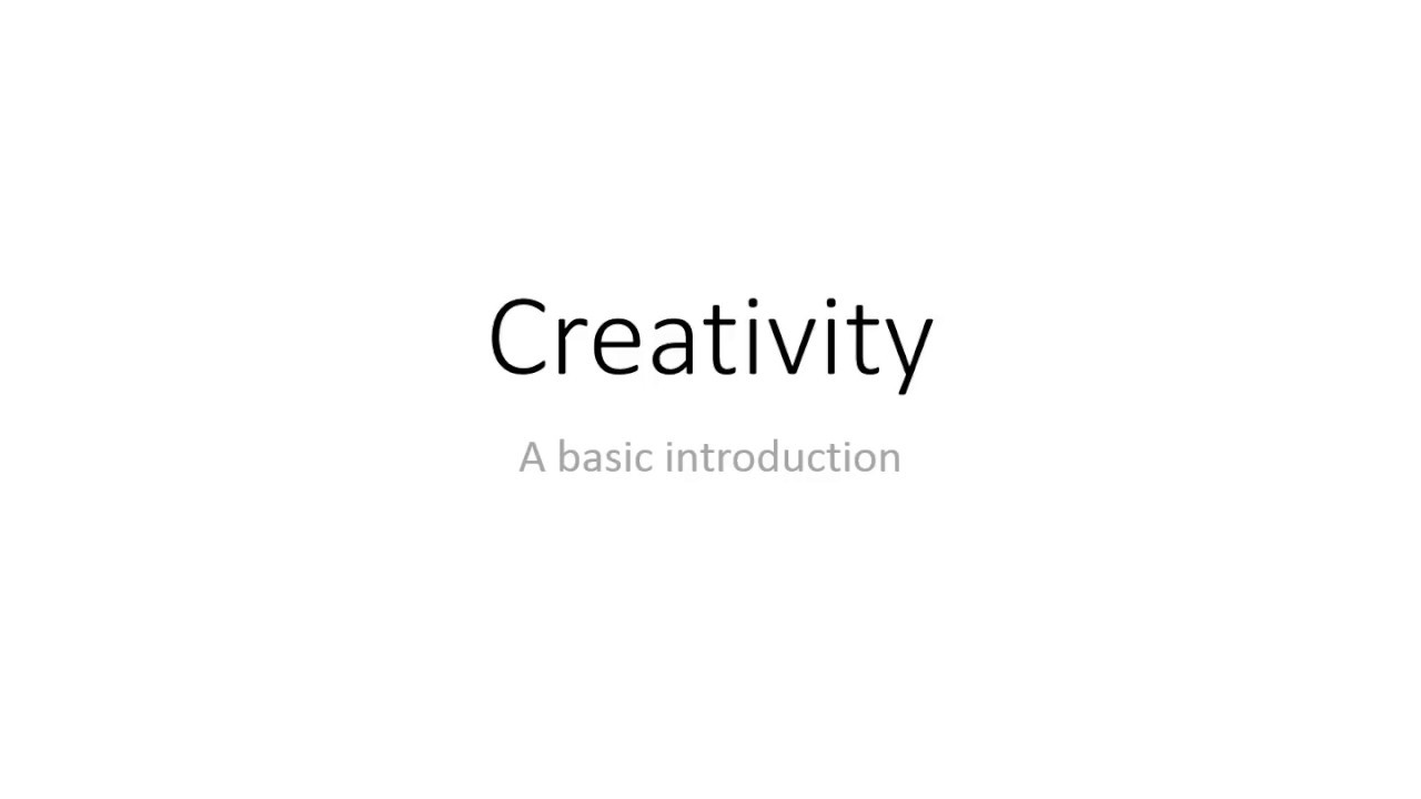 A basic introduction to Creativity - YouTube