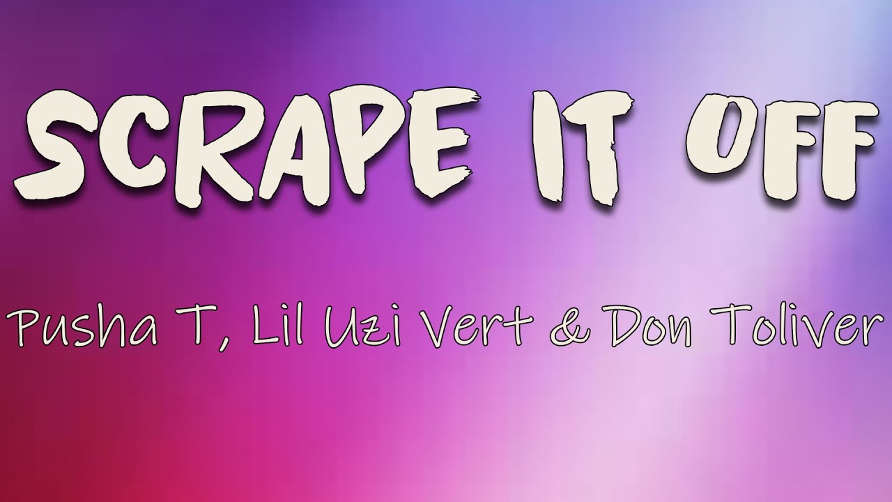 Pusha T, Lil Uzi Vert, Don Toliver - Scrape It Off (Lyrics) | Cut it ...
