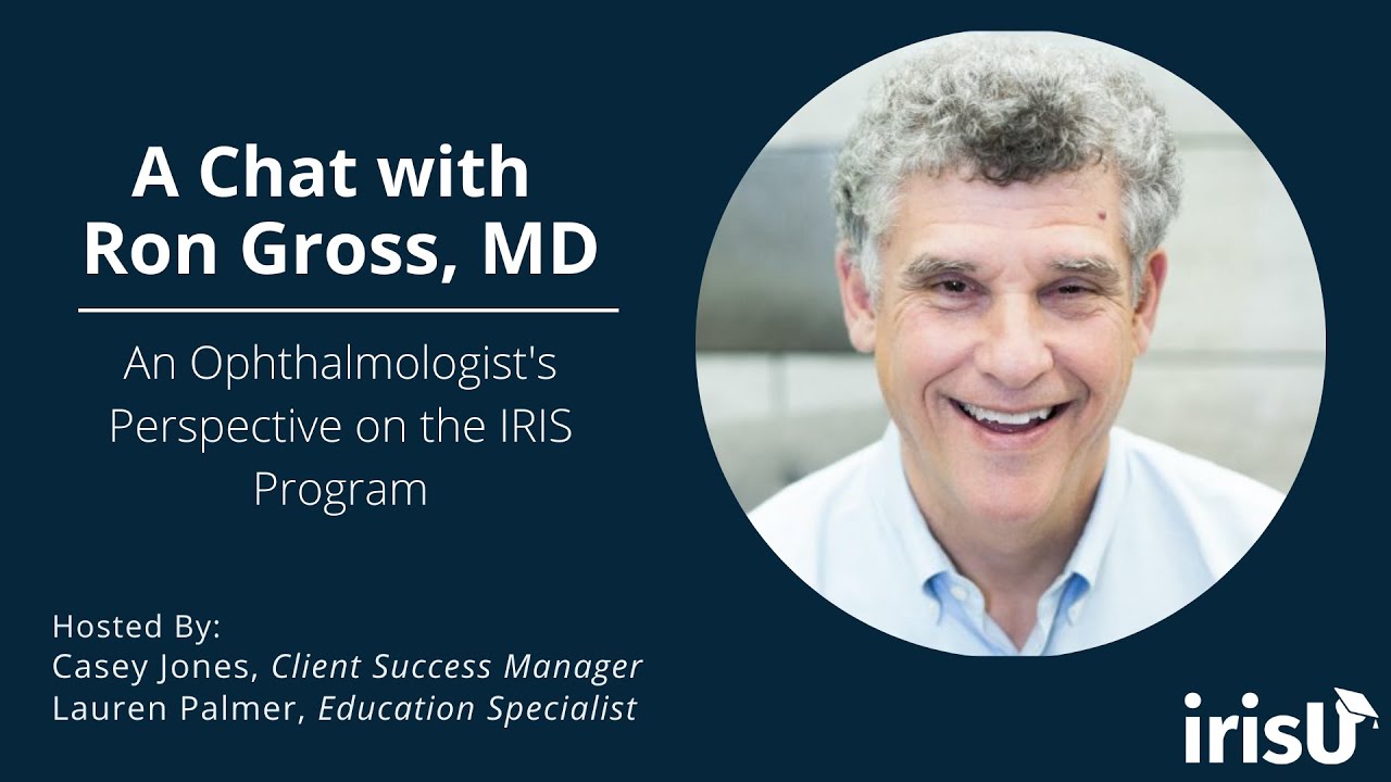A Chat with Ron Gross, MD: An Ophthalmologist's Perspective on the IRIS ...