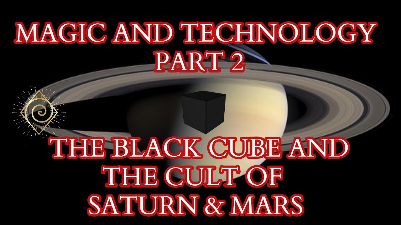 MAGIC AND TECHNOLOGY - Part 2 - The black cube & the cult of Saturn ...