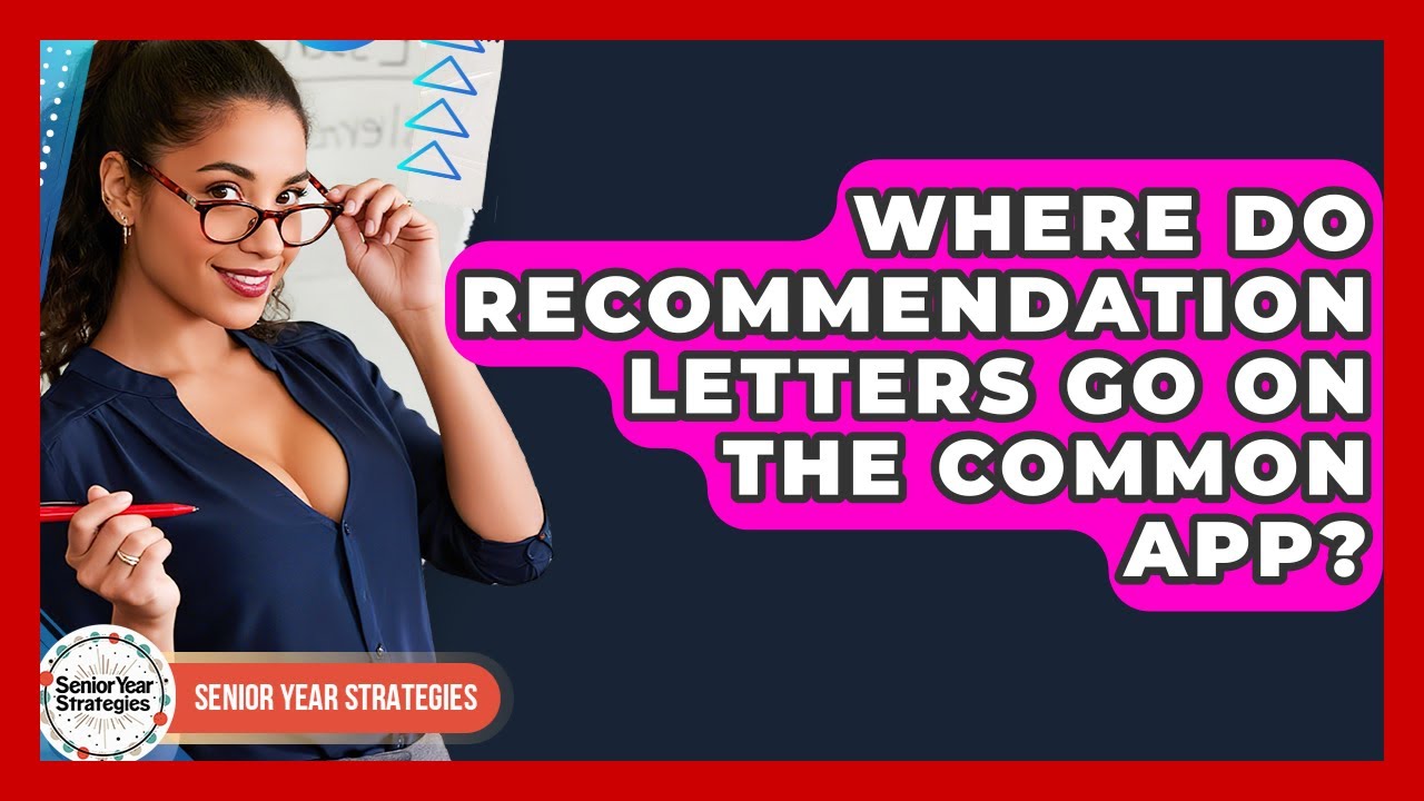 Where Do Recommendation Letters Go On The Common App? - Senior Year ...
