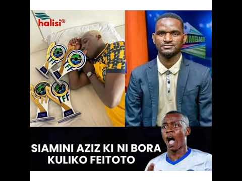 SIAMINI KAMA AZIZ KI NI BORA KULIKO FEISAL SALUM TUWAPIGANIE WAZAWA ...