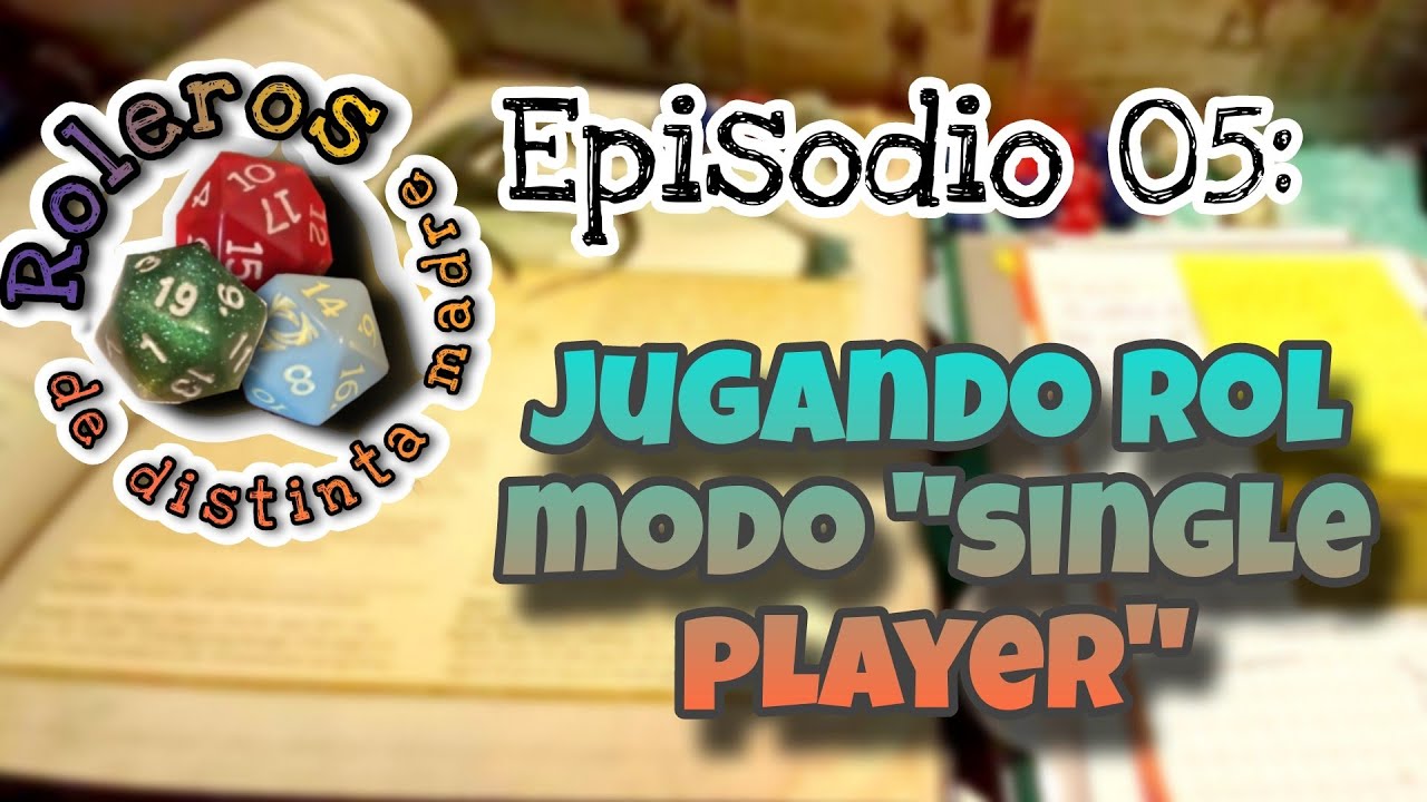 "Jugar Rol modo Single Player" - Roleros de Distinta Madre T01/Ep05 ...