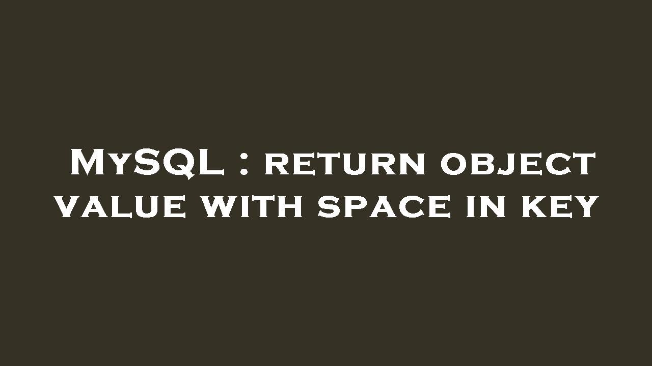 MySQL Return Object Value With Space In Key YouTube MySQL Return Object Value With Space In Key YouTube
