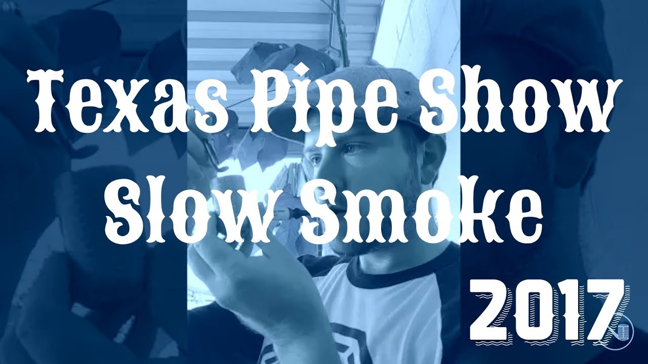 Texas Pipe Show Slow Smoke - (I'm out) - YouTube