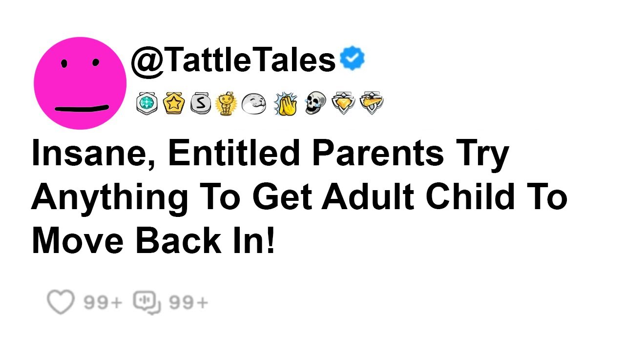 Insane, Entitled Parents Try Anything To Get Adult Child To Move Back ...