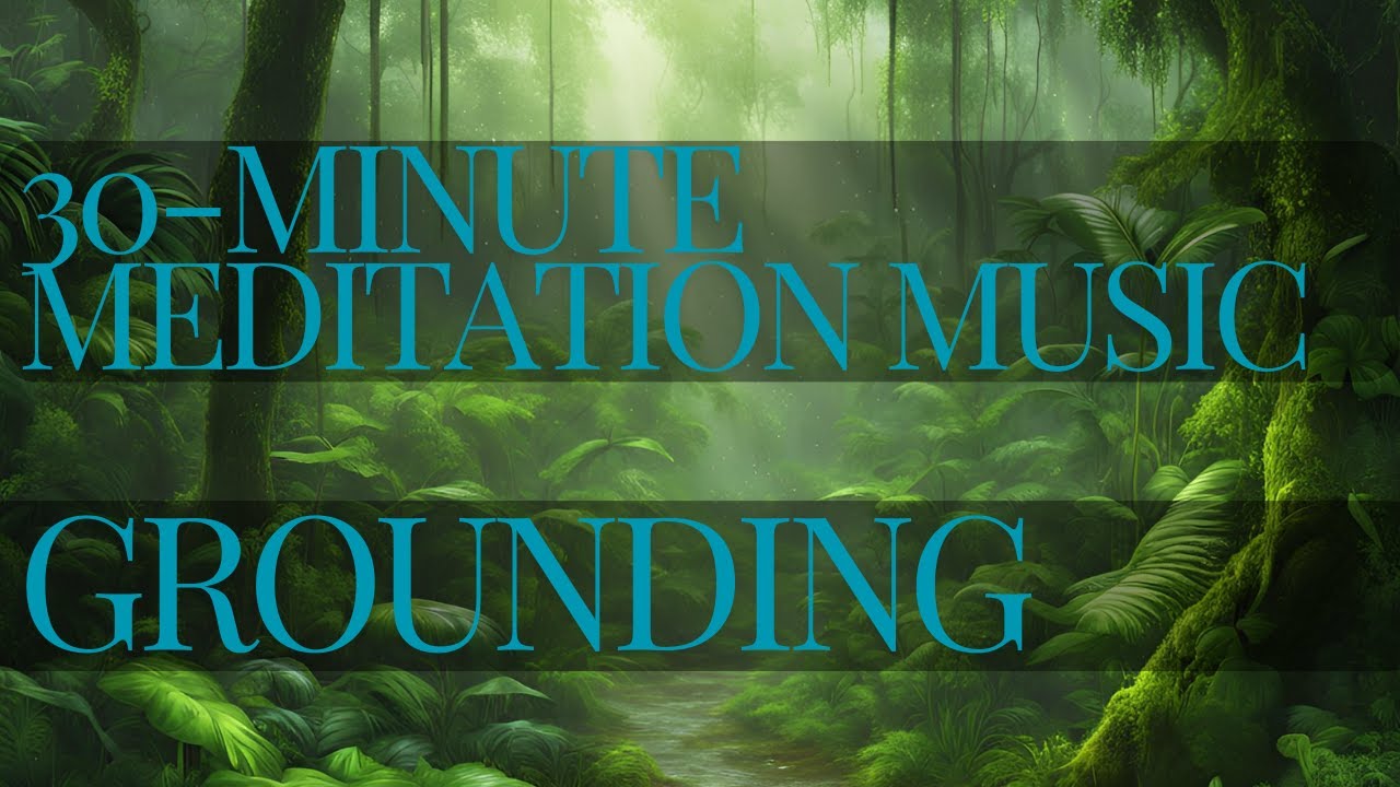 Grounding Energy! 30 Minute Meditation Music for Grounding & Balance ...