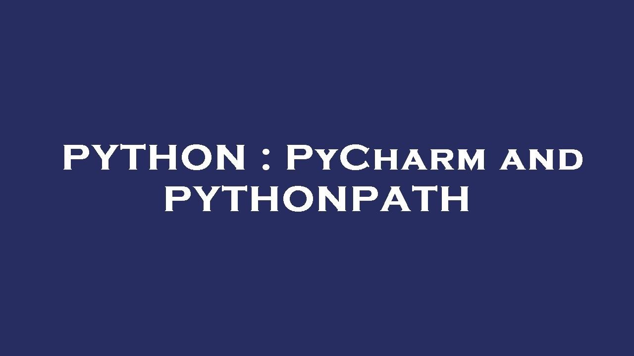 PYTHON PyCharm And PYTHONPATH YouTube python-pycharm-and-pythonpath-youtube