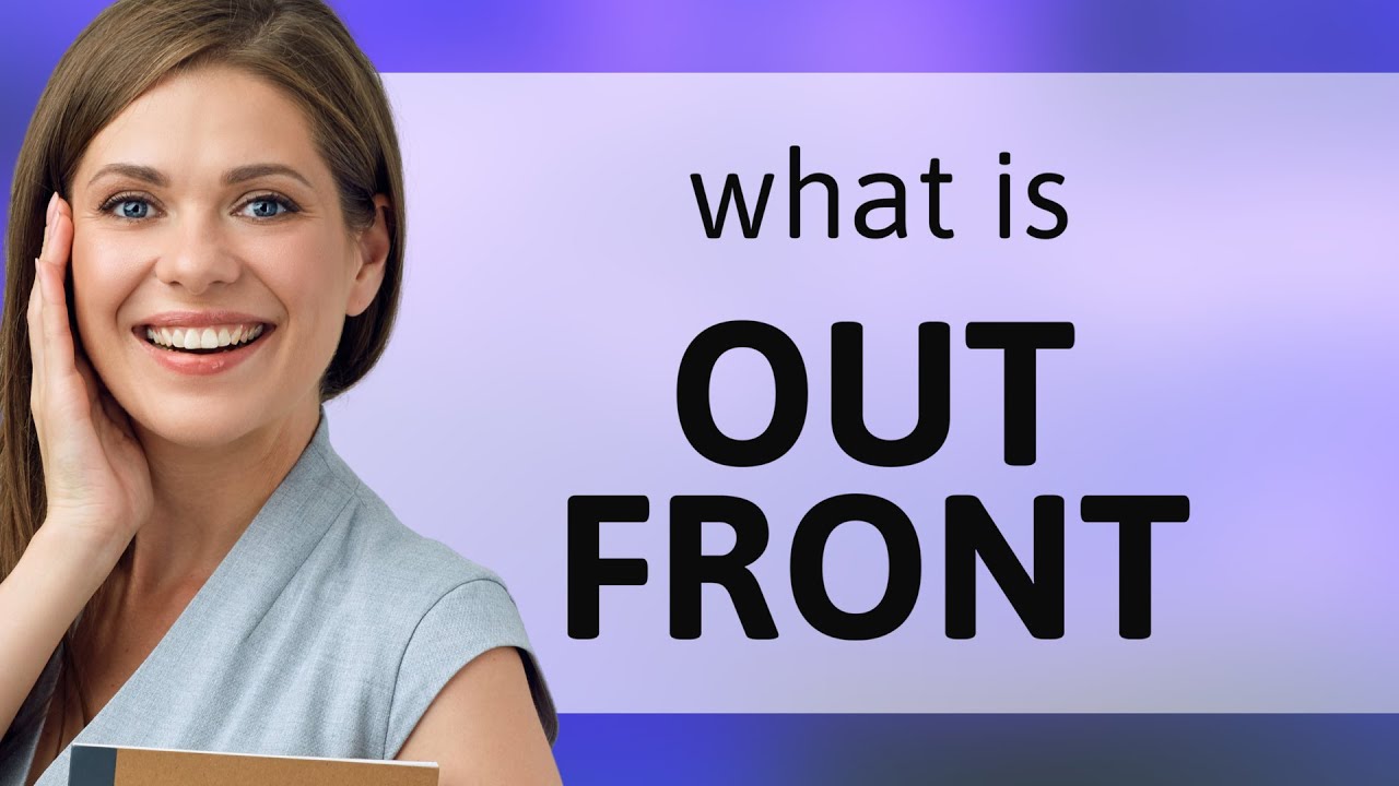 Out front • OUT FRONT definition - YouTube