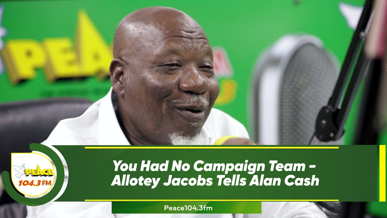 You Had No Campaign Team - Allotey Jacobs Tells Alan Cash - YouTube