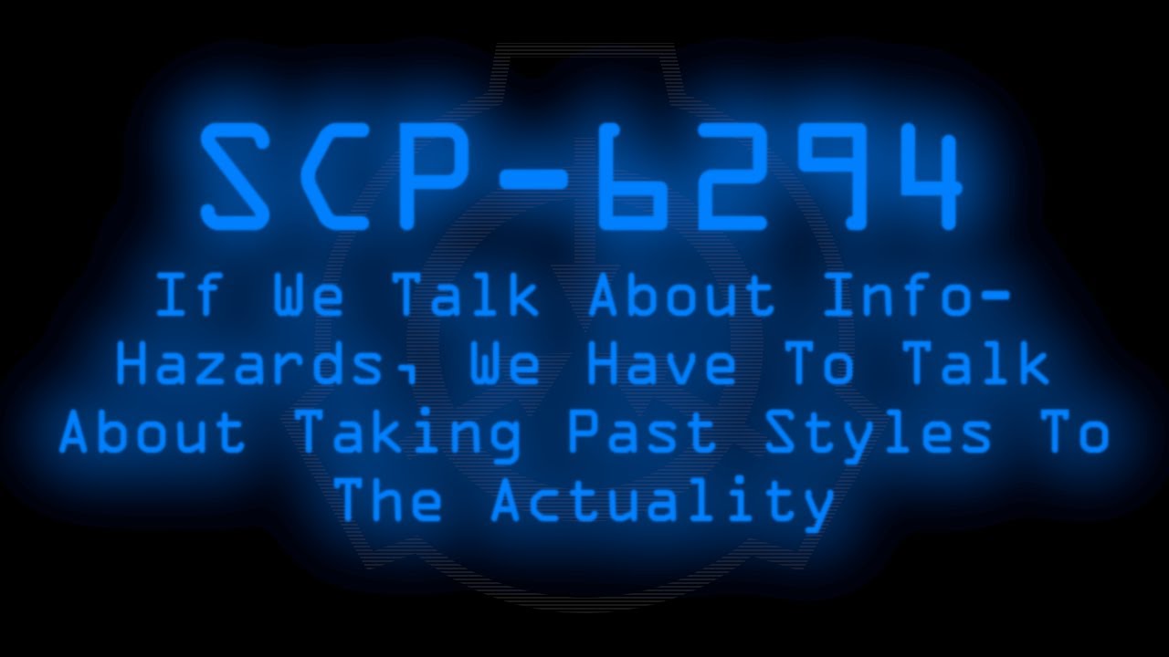 SCP-6294 - If We Talk About Info-Hazards, We Have To Talk About Taking ...