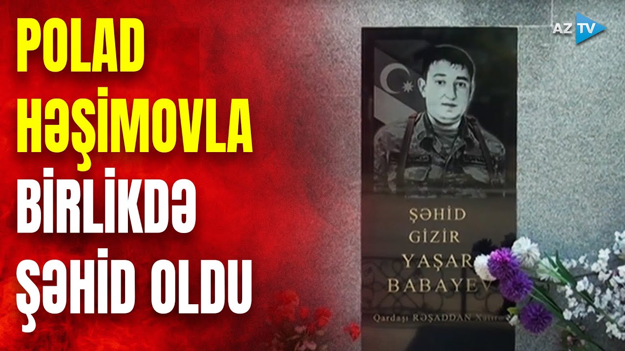 General Polad Həşimovla birgə xidmət edib, döyüşüb və şəhid oldu:Yaşar ...