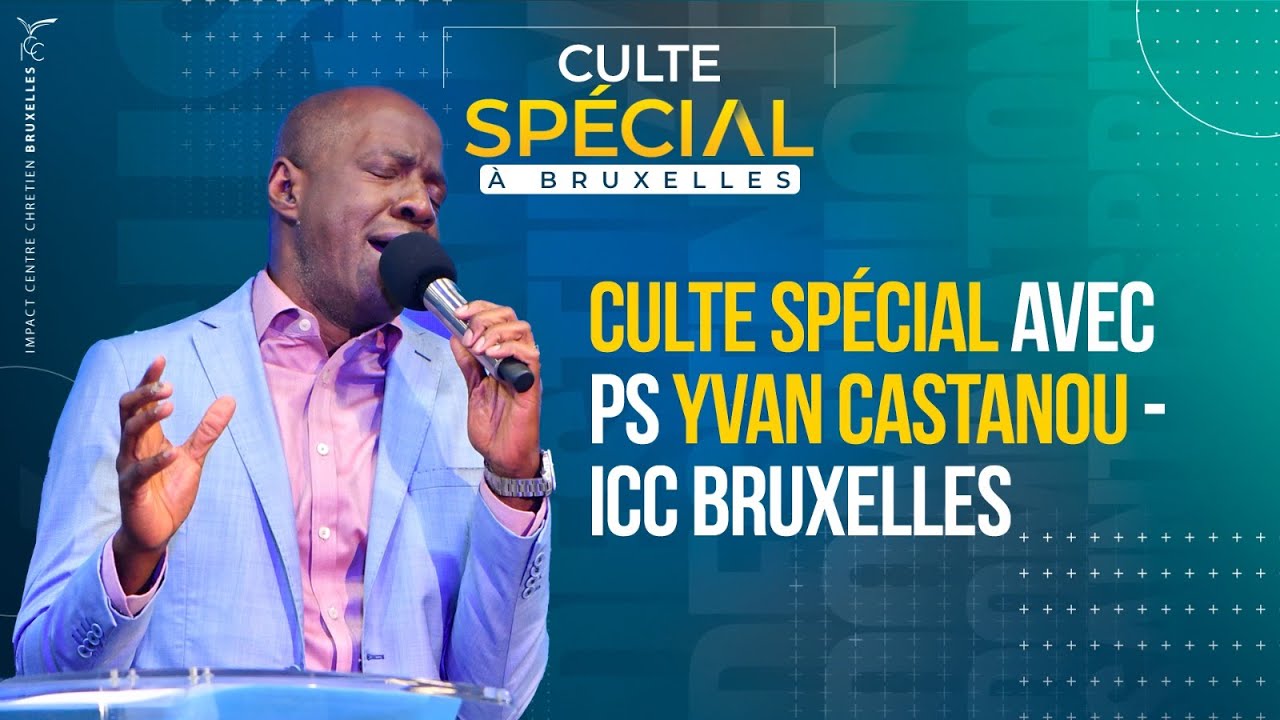 CULTE SPECIAL À ICC BRUXELLES - Pasteur Yvan Castanou - YouTube