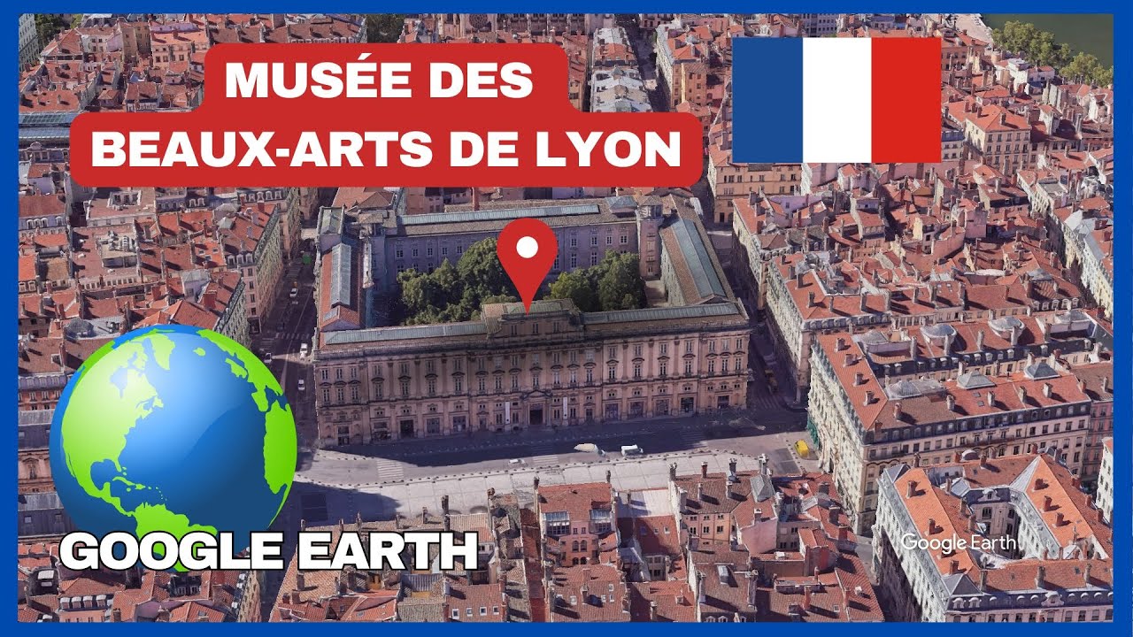 Musée des Beaux Arts de Lyon in Lyon, France on Google Earth - YouTube