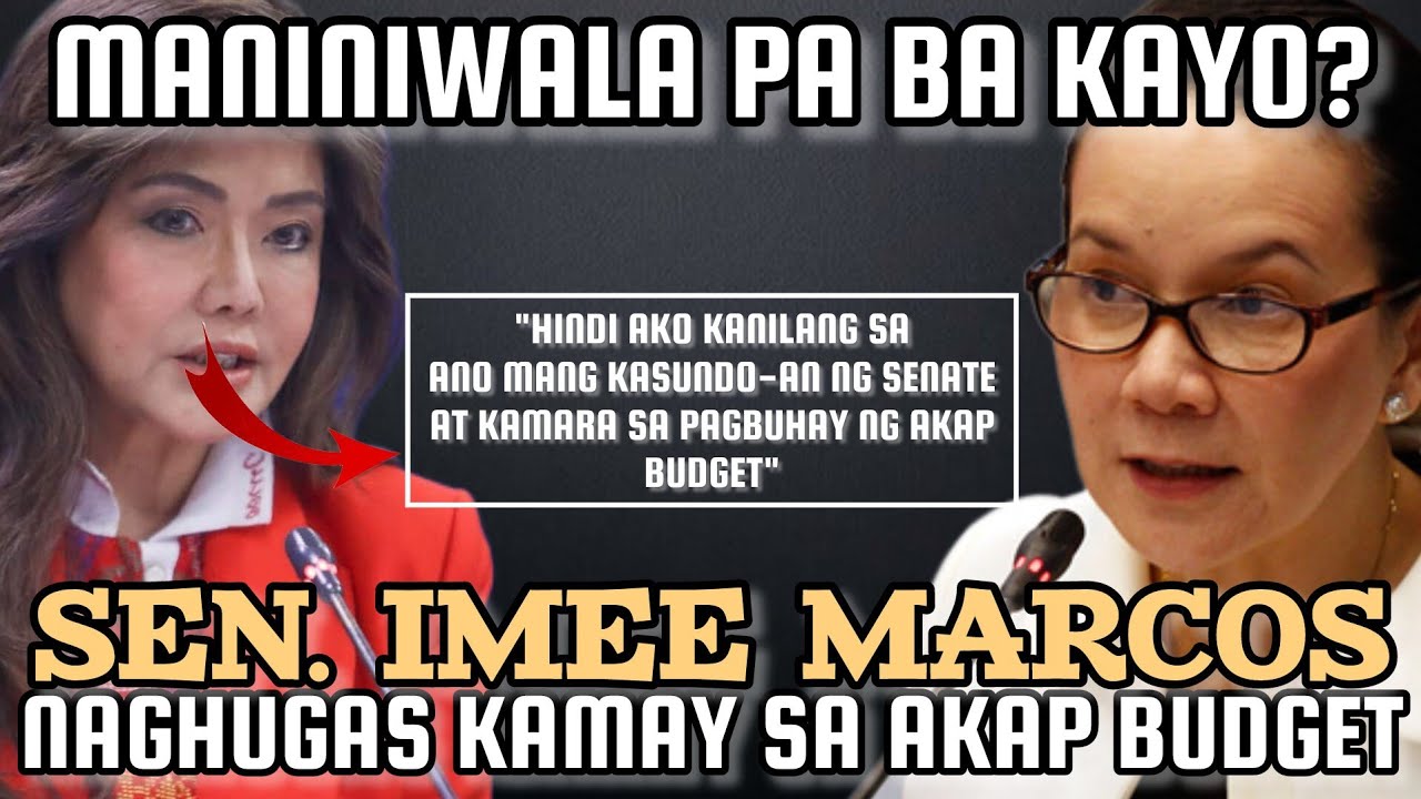 SEN. IMEE MARCOS, NAGHUGAS KAMAY SA AKAP BUDGET. MANINIWALA PA NA KAYO ...