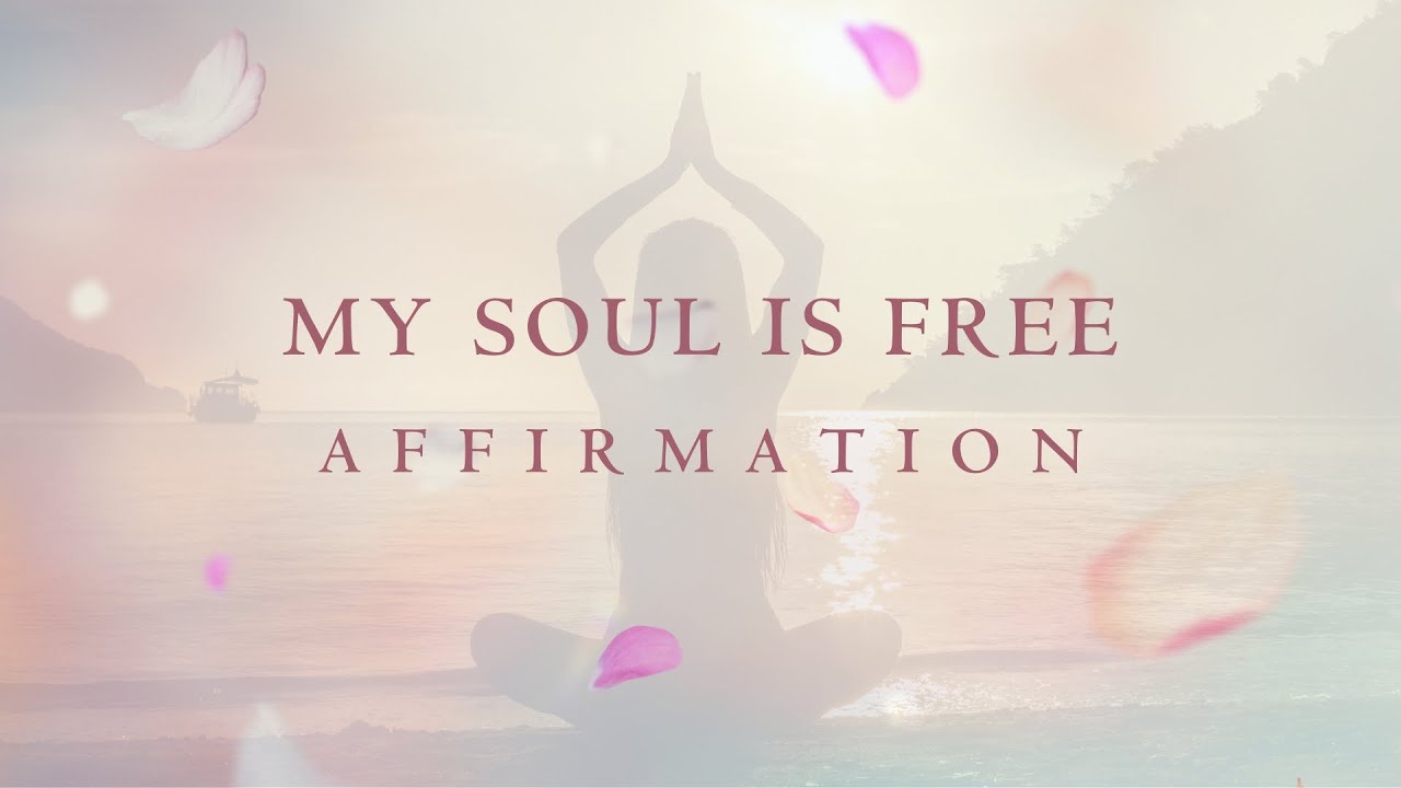 My Soul is Free - Affirmation for Calm Sound Meditation Sound Healing ...