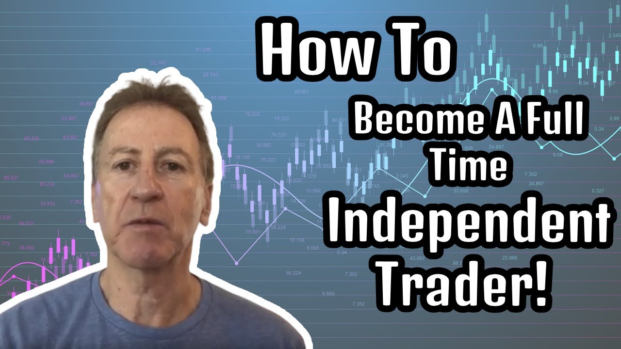 My Best Advice For Becoming A Full Time Independent Trader - YouTube