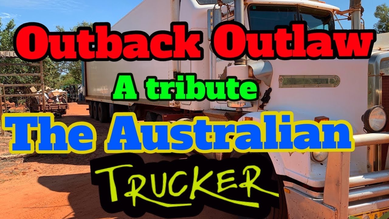 Outback Outlaw and a tribute to Australia’s Trucking Legends - YouTube