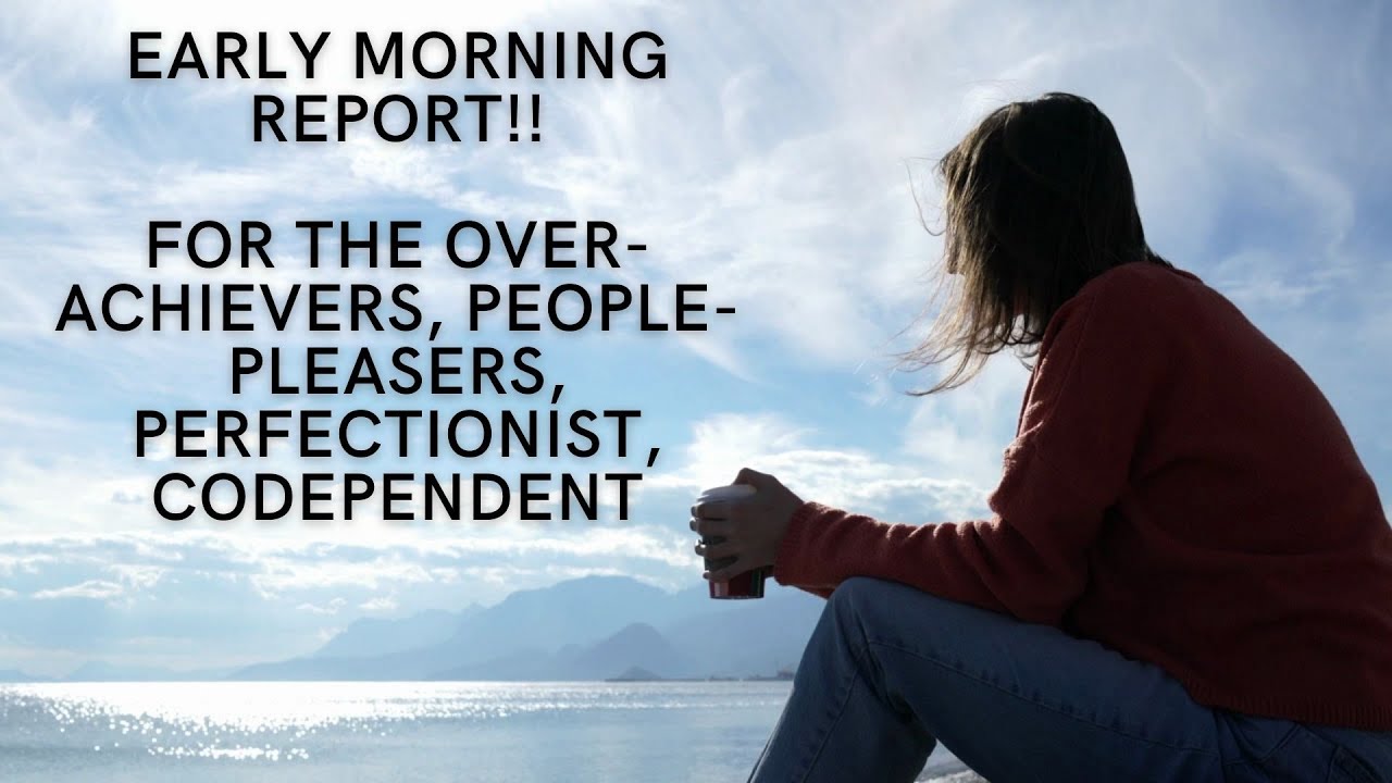 Early Morning Report - This for the Over-achiever, People-Pleaser ...