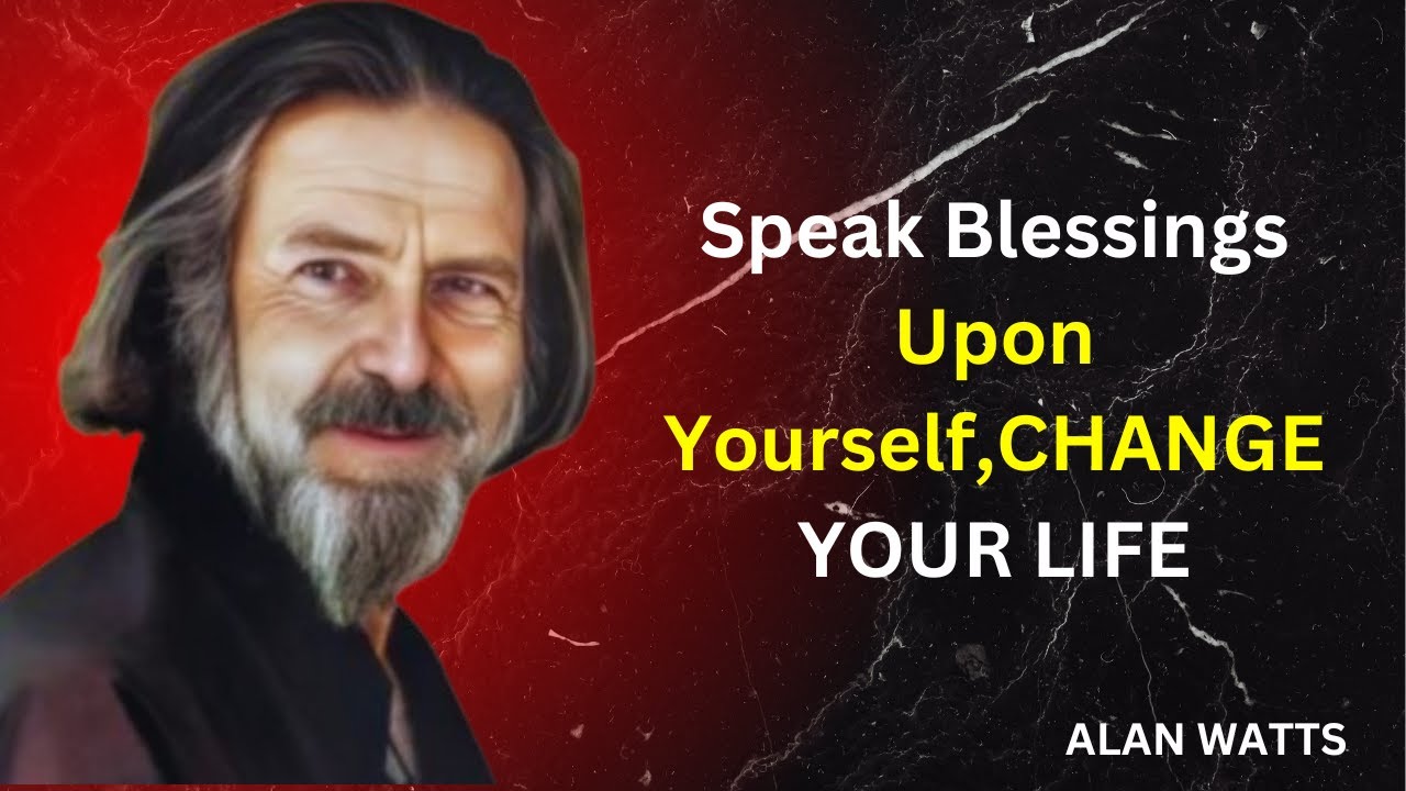 Speak Blessings Upon Yourself,CHANGE YOUR LIFE | Alan Watts ...