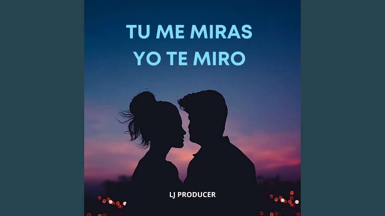 Tu Me Miras Yo Te Miro - YouTube