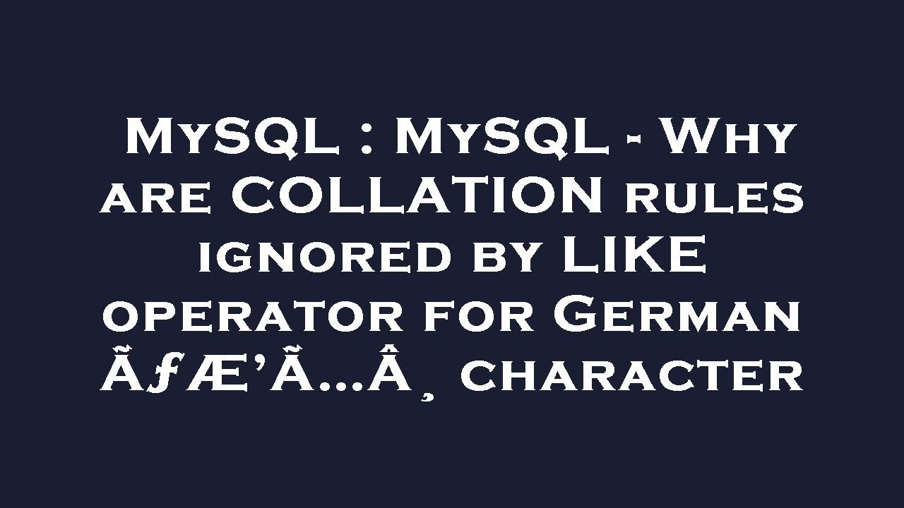 Mysql Mysql Why Are Collation Rules Ignored By Like Operator For German ÃÆÃ¸ Character