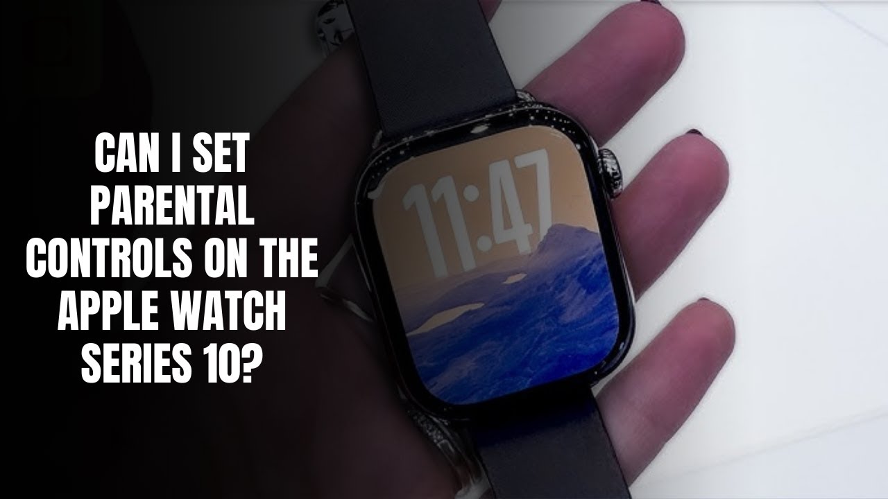Can I set parental controls on the Apple Watch Series 10? - YouTube