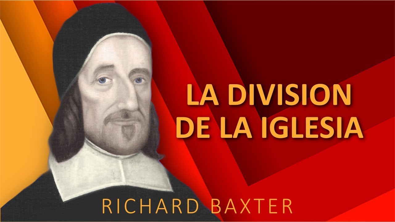 El Pastor Reformado 8: La Iglesia dividida | Richard Baxter Español ...