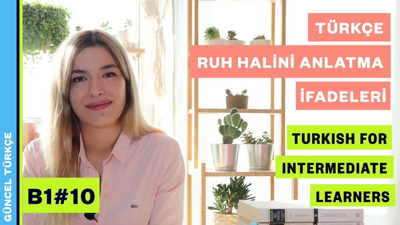 Yabancılar İçin Türkçe B1(10. Ders) | Türkçe Ruh Halini Anlatma ...