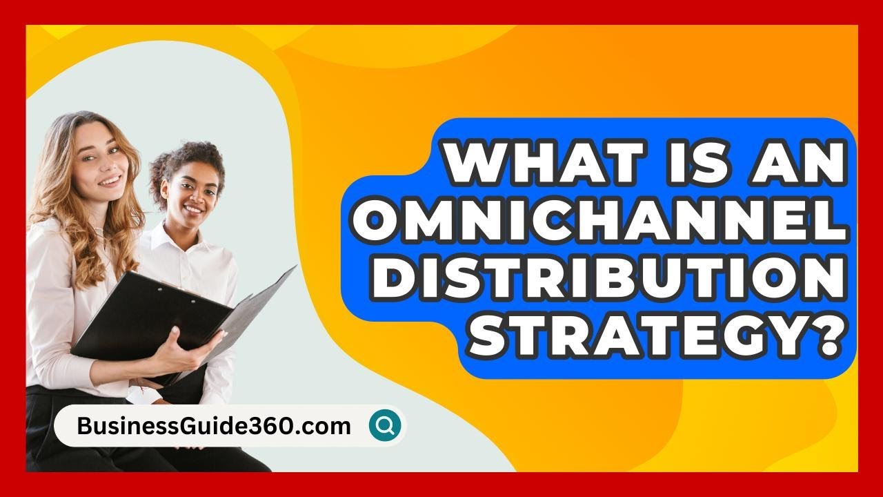 What Is An Omnichannel Distribution Strategy? - BusinessGuide360.com ...