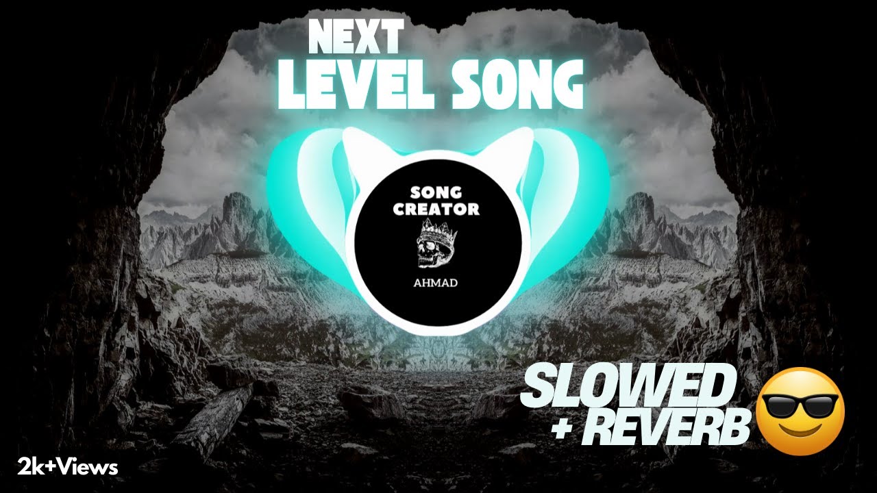 Next Level Song (Slowed+Reverb) Song Creator By Ahmad🎵 - YouTube