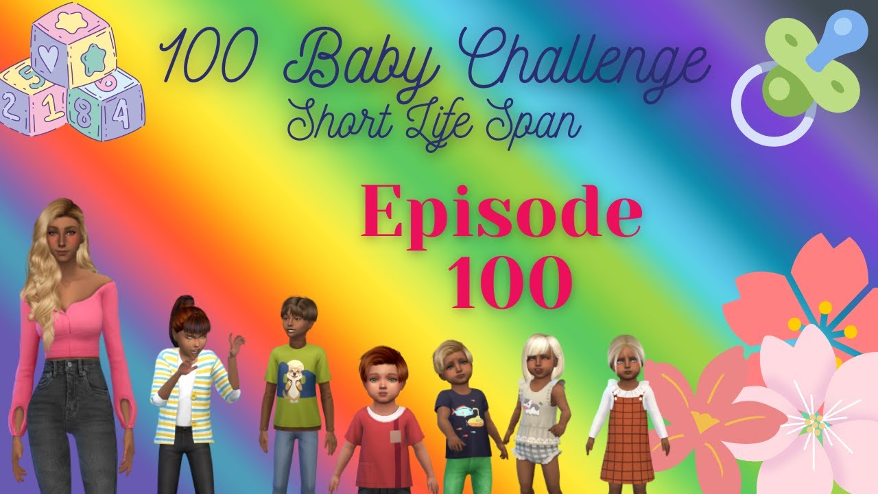 Sims 4 100 Baby Challenge Short Life Span 100th Episode! - YouTube
