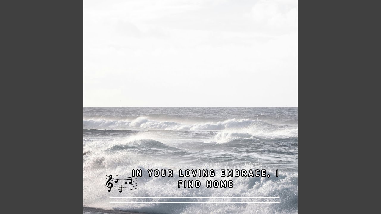 In Your Loving Embrace I Find Home - YouTube
