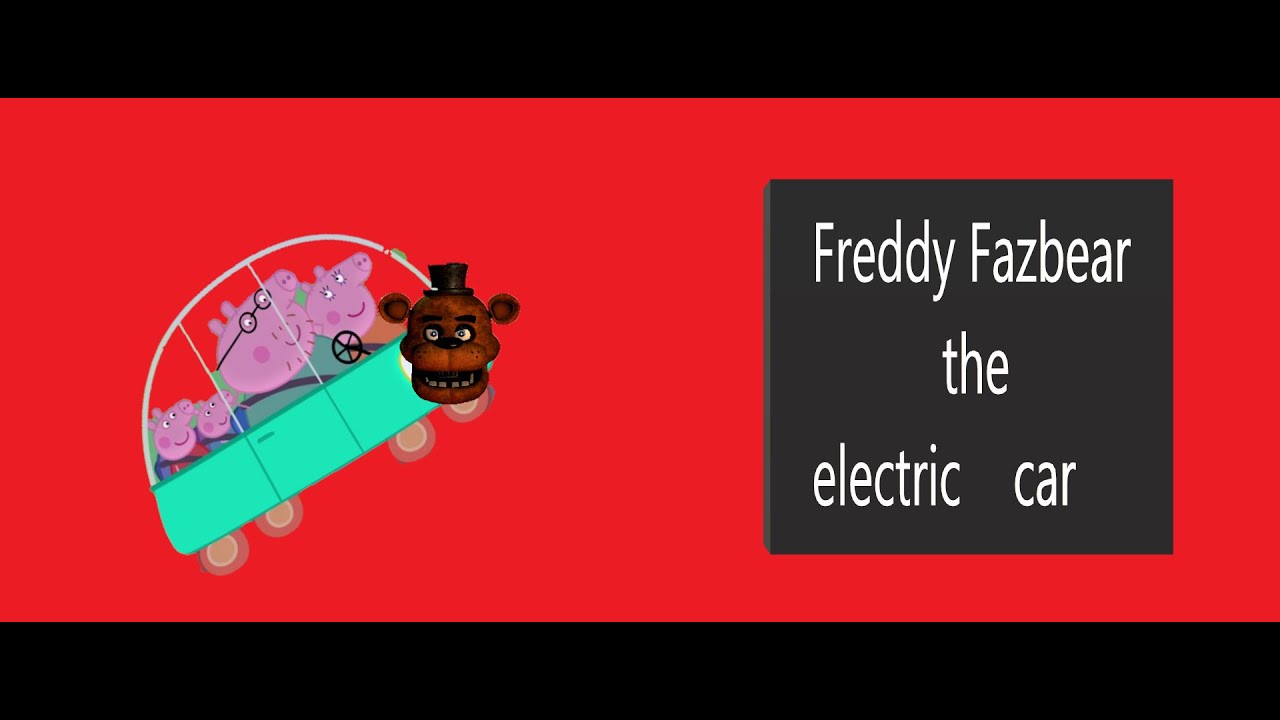 Freddy fazbear the electric car. - YouTube