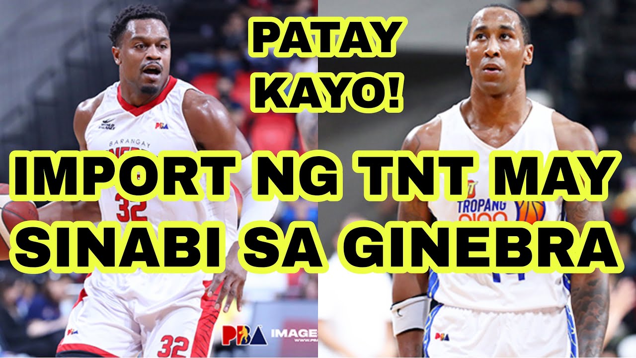 PBA UPDATES | IMPORT NG TNT MAY SINABI SA GINEBRA - YouTube