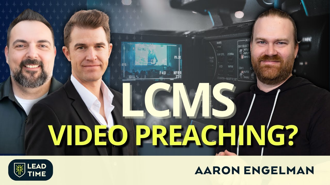 Video Preaching in the LCMS...Yea or Nay?? | Aaron Engelman | Lead Time ...