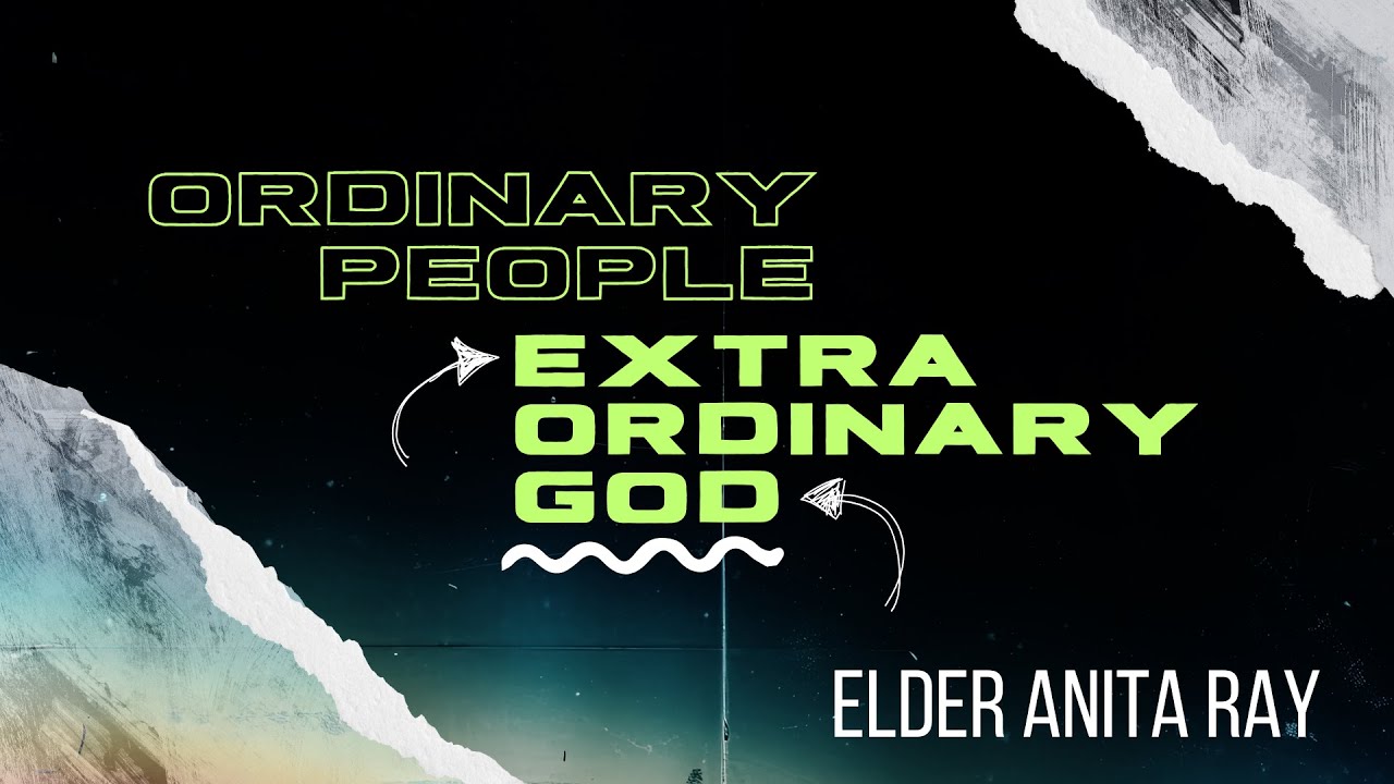 Ordinary People, Extraordinary God | Elder Anita Ray - YouTube
