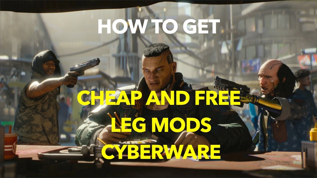 CHEAP AND FREE LEG MODS AND CYBERWARE LOCATIONS CYBERPUNK 2077 - YouTube