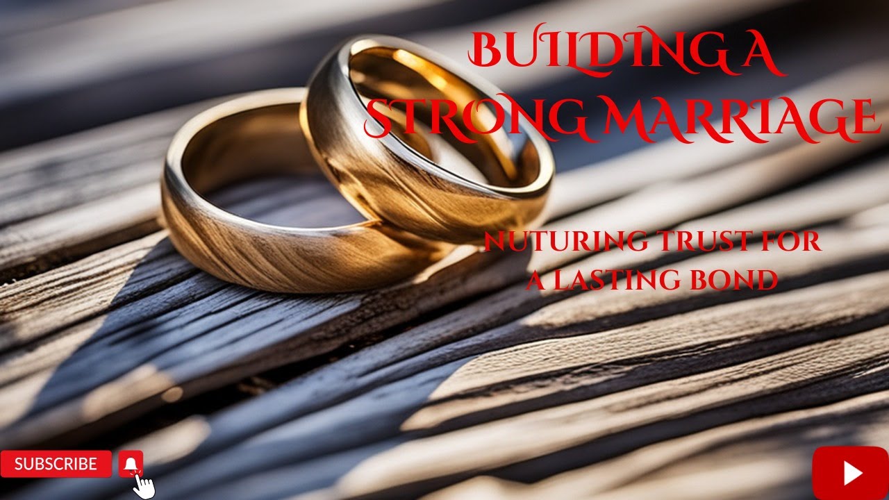 Building a Strong Marriage Nurturing Trust for a Lasting Bond - YouTube
