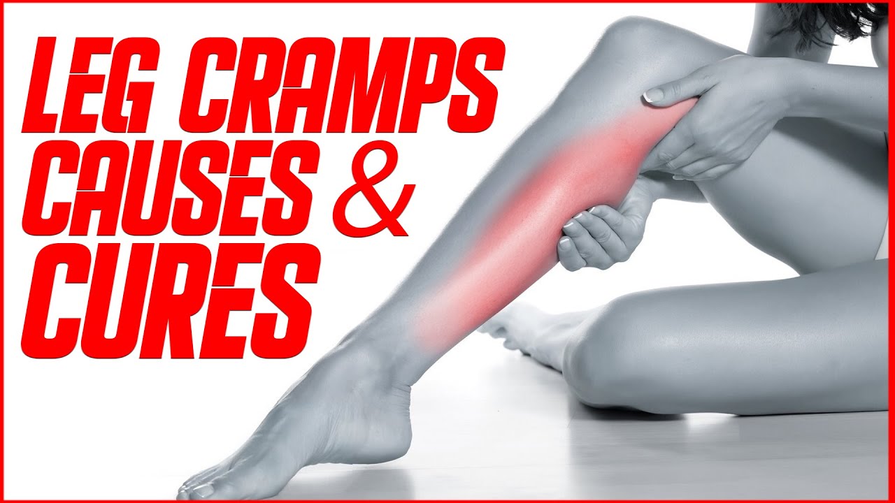 LEG CRAMPS: 5 POSSIBLE CAUSES AND CURES | LEG CRAMPS, MUSCLE CRAMPS AT ...